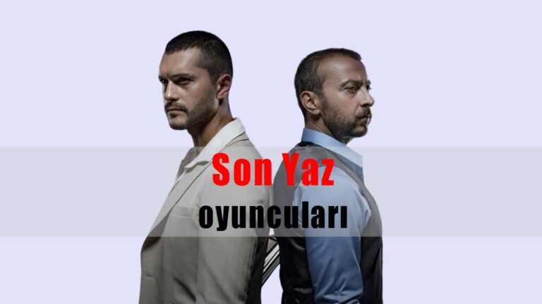 Son Yaz Oyuncuları: Güncel Oyuncu Kadrosu