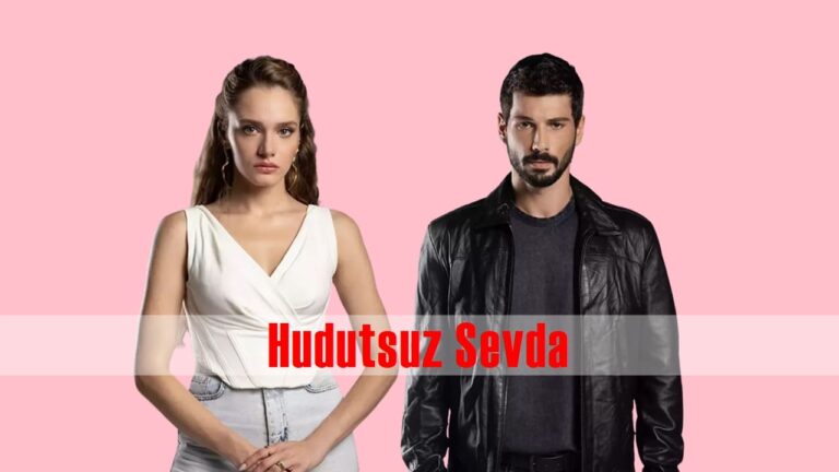 Hudutsuz Sevda Dizisi: Konusu, Oyuncuları ve Daha Fazlası