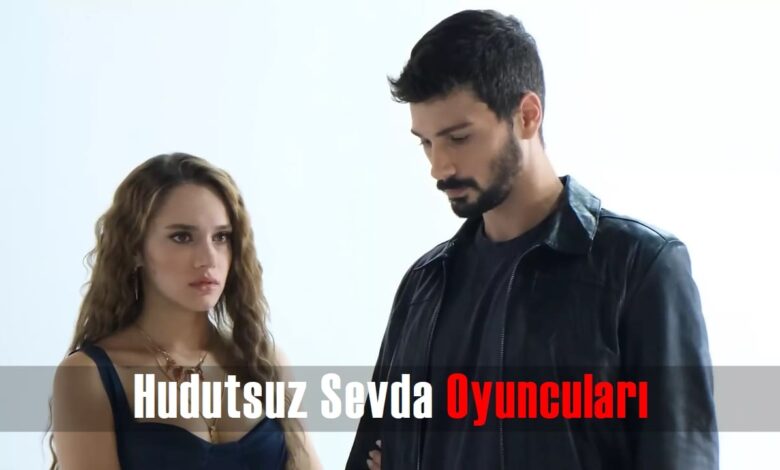 Hudutsuz Sevda Oyuncuları İsimleri